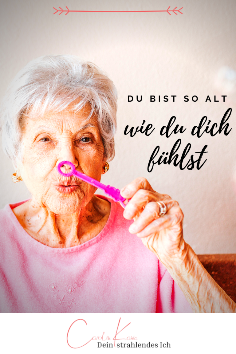 Man ist immer so alt wie man sich fühlt Man ist immer so alt wie man sich fühlt